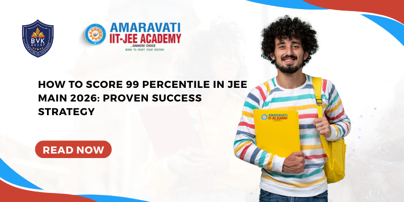 How to Score 99 Percentile in JEE Main 2026: Proven Success Strategy